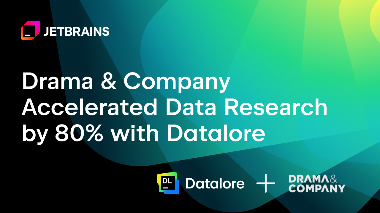 Drama & Company Accelerated Data Research by 80% With Datalore