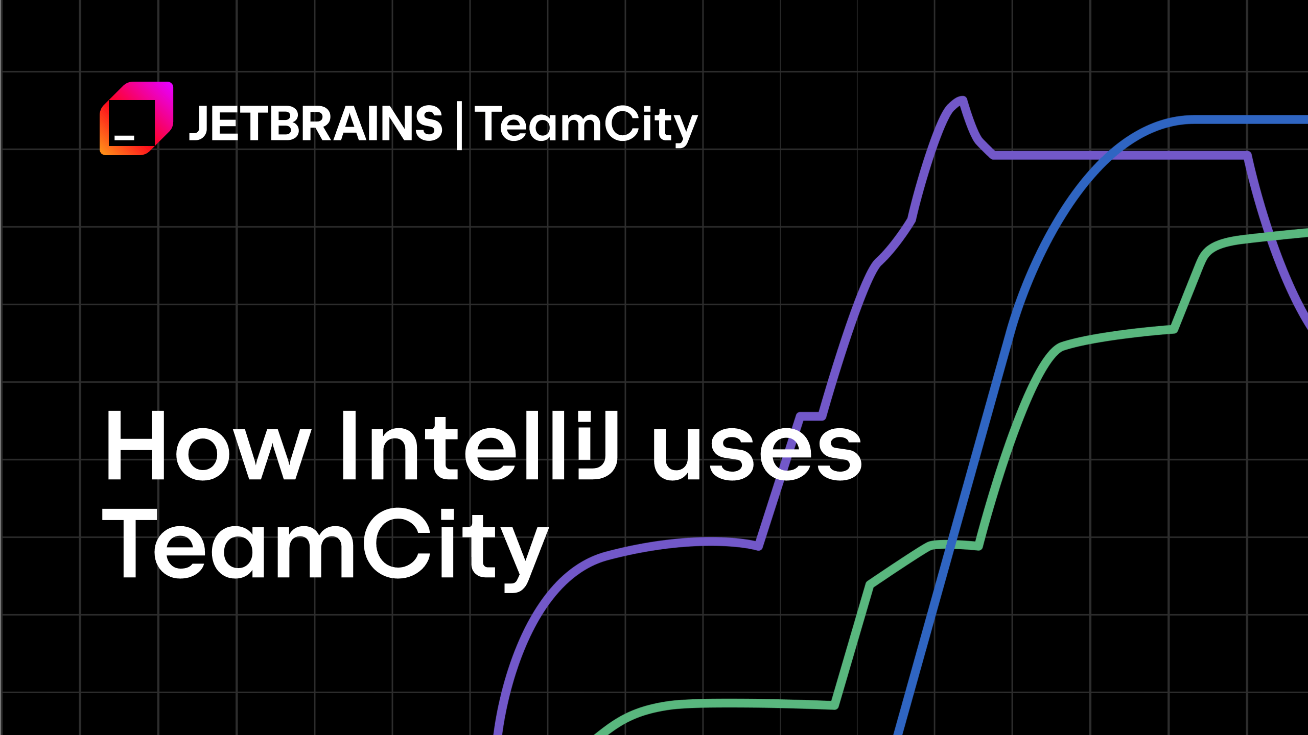 How the IntelliJ Infrastructure Team Uses TeamCity to Build Best-in-Class IDEs