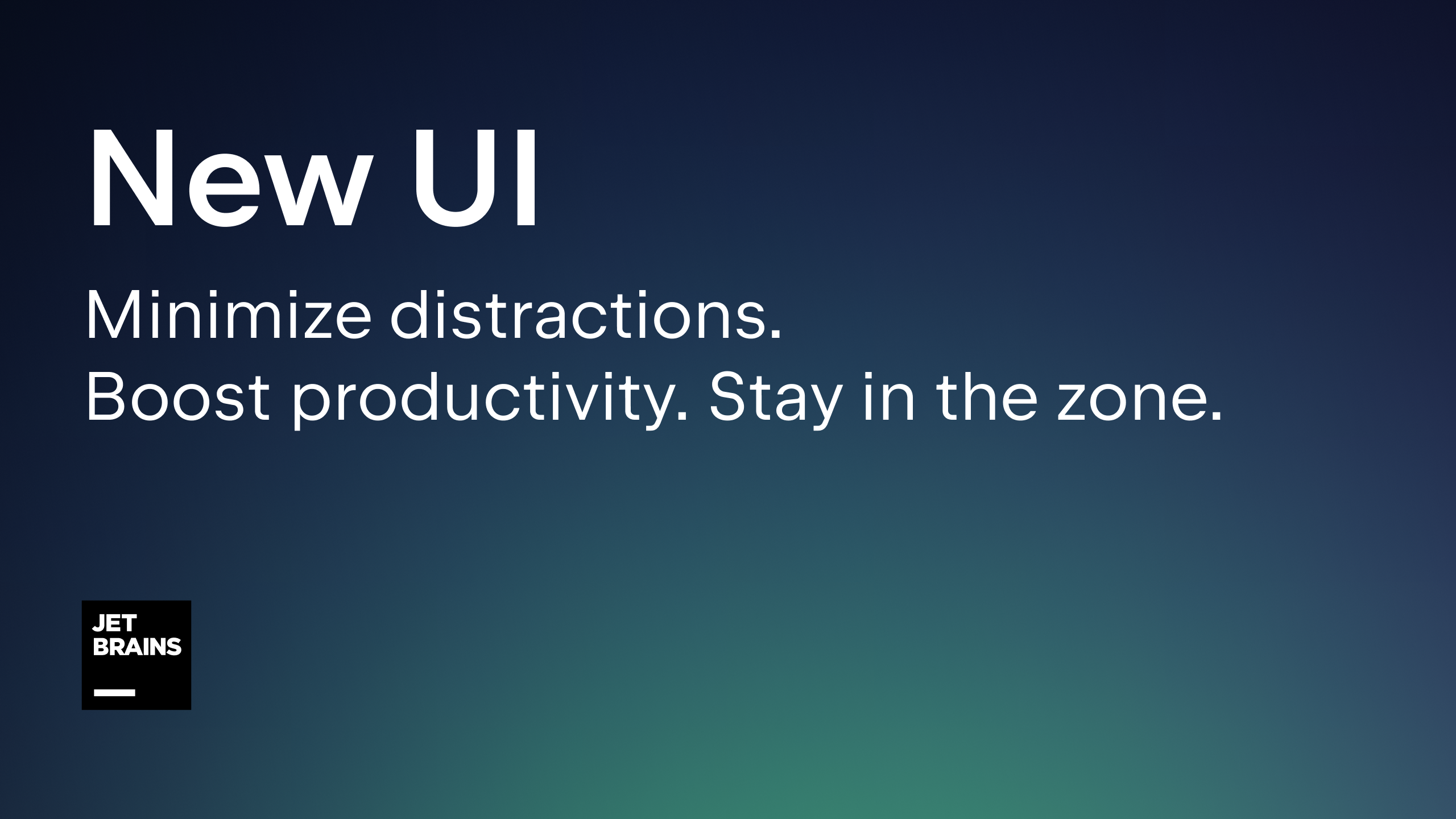 New UI - Minimize distractions. Boost productivity. Stay in the zone.